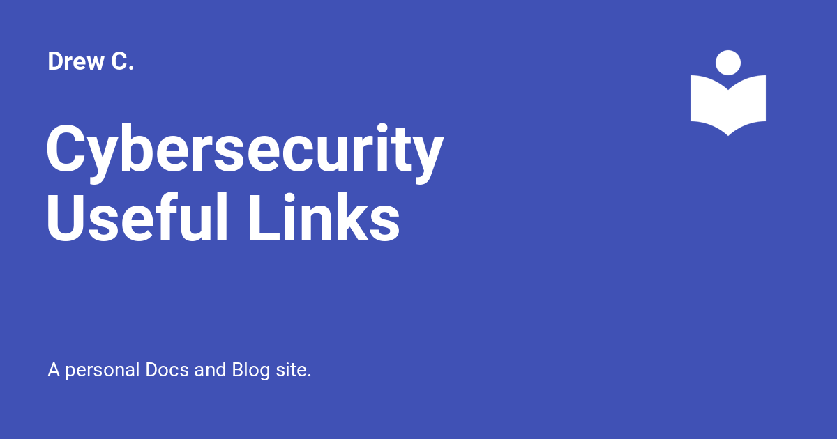 Cybersecurity Useful Links - Drew C.